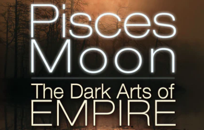 Pisces Moon: The Dark Arts of Empire - Trine Daily